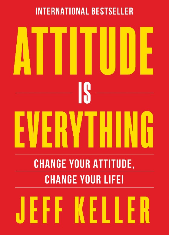Attitude Is Everything : Change Your Attitude, Change Your Life ... Attitude Is Everything : Change Your Attitude, Change Your Life ...