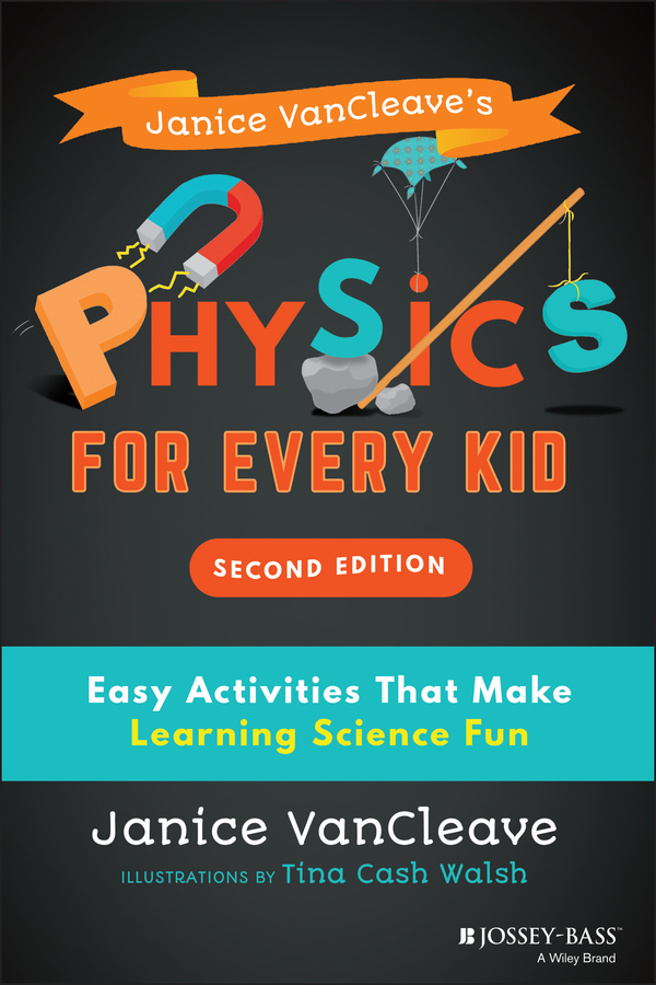 Janice vancleave’s physics for every kid - easy activities that make ...